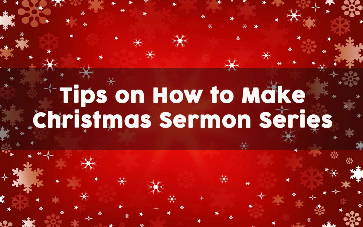 5 Tips On How to Make Christmas Sermon Series